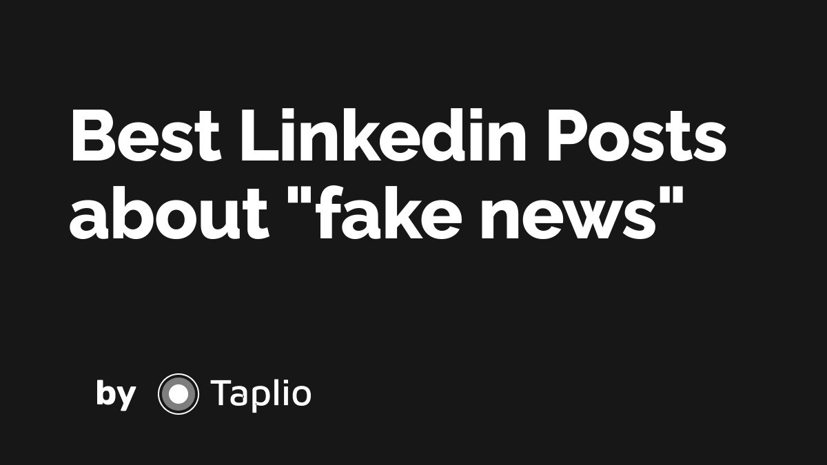 Best Linkedin Posts about "fake news"
