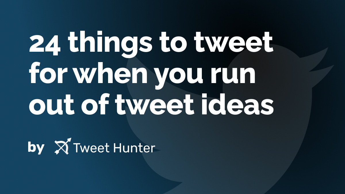 24 things to tweet for when you run out of tweet ideas