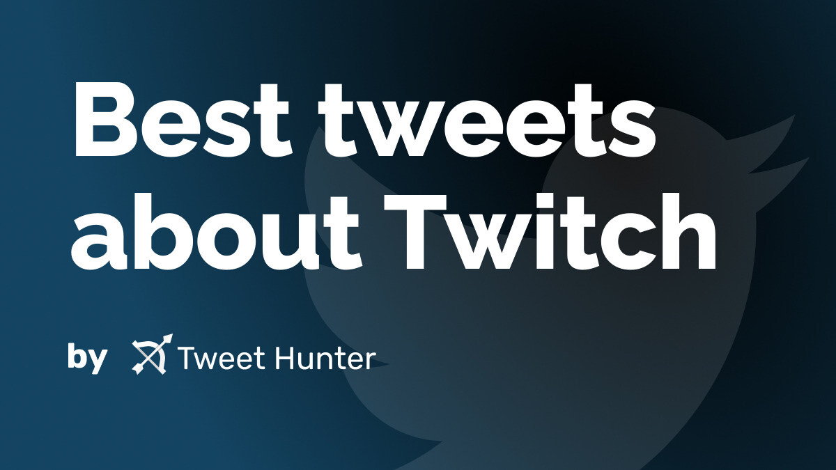 Best tweets about Twitch