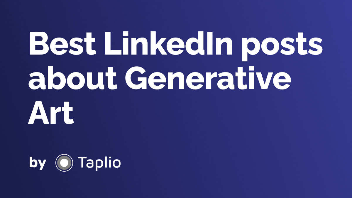 Best LinkedIn posts about Generative Art