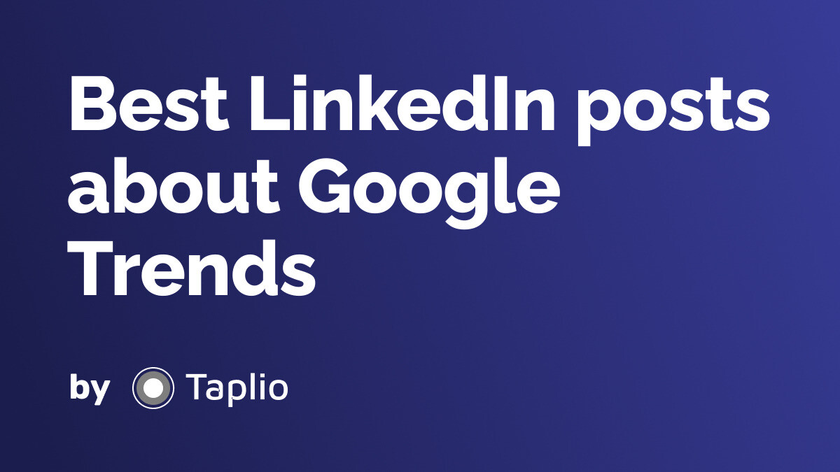 Best LinkedIn posts about Google Trends