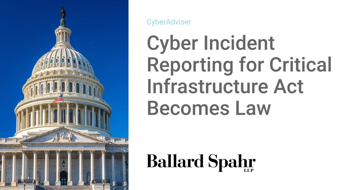 Cyber Incident Reporting for Critical Infrastructure Act Becomes Law ...