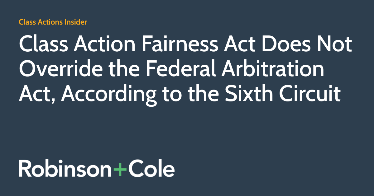 Class Action Fairness Act Does Not Override the Federal Arbitration Act ...
