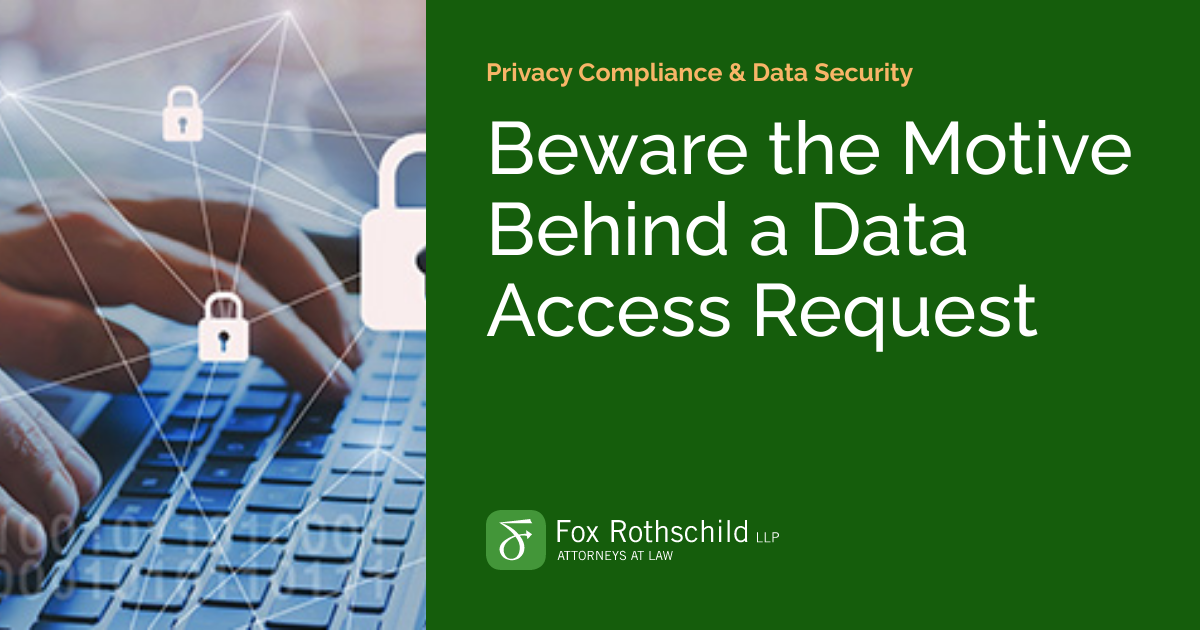 Beware the Motive Behind a Data Access Request | Privacy Compliance ...