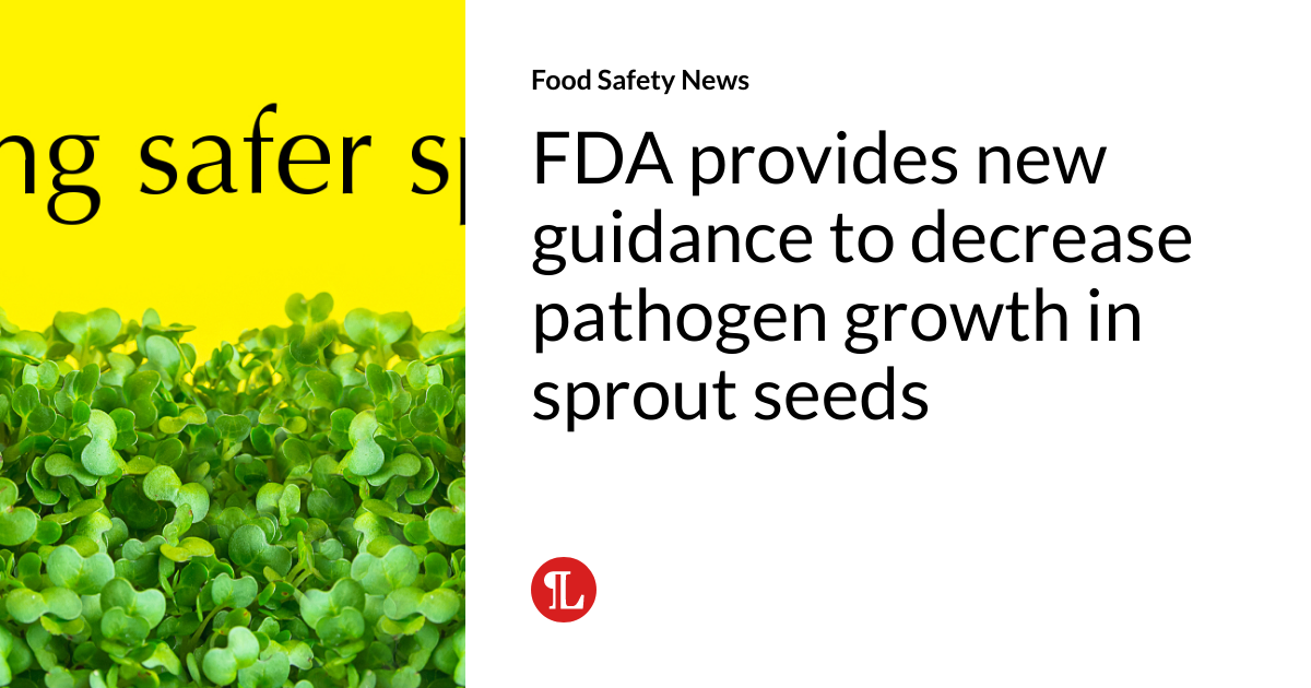 FDA provides new guidance to decrease pathogen growth in sprout seeds ...