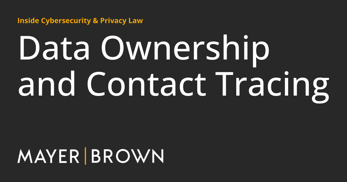 Data Ownership and Contact Tracing | Inside Cybersecurity & Privacy Law