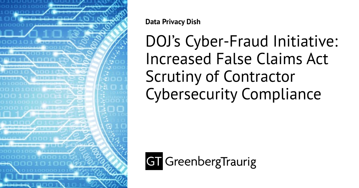 DOJ’s Cyber-Fraud Initiative: Increased False Claims Act Scrutiny of ...