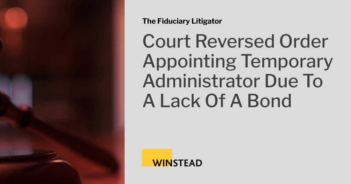 Court Reversed Order Appointing Temporary Administrator Due To A Lack ...