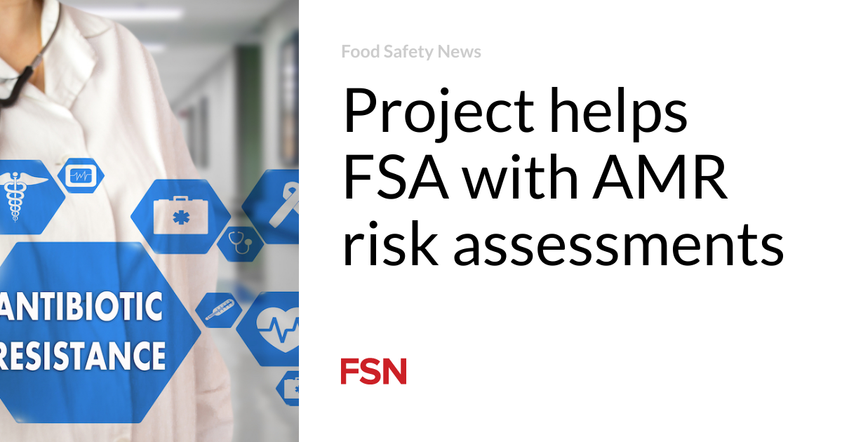 Project helps FSA with AMR risk assessments | Food Safety News