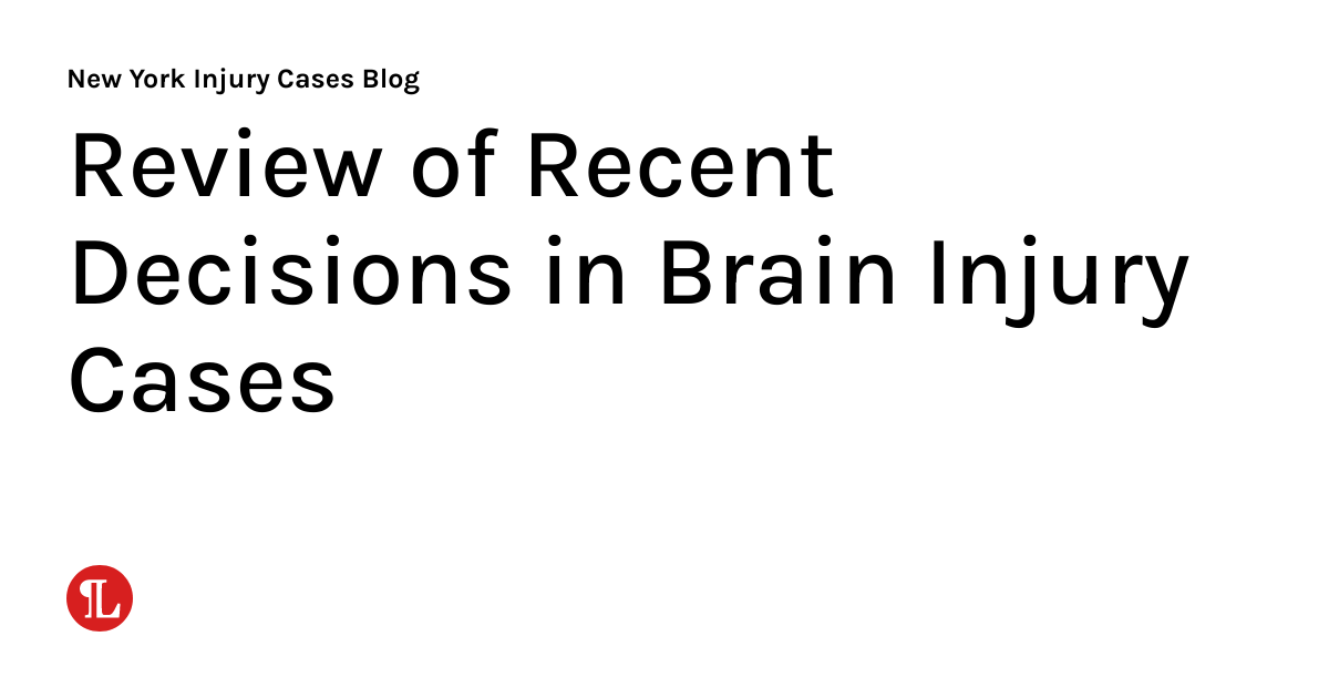 Review of Recent Decisions in Brain Injury Cases | New York Injury ...