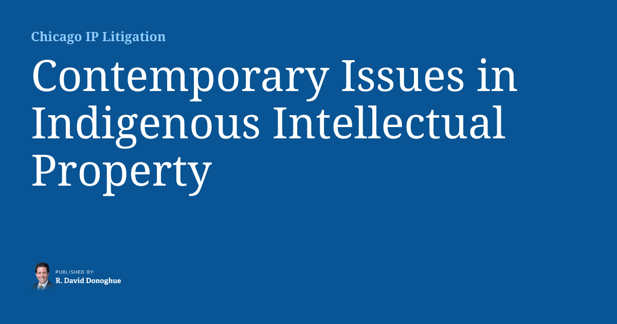 Contemporary Issues in Indigenous Intellectual Property | Chicago IP ...
