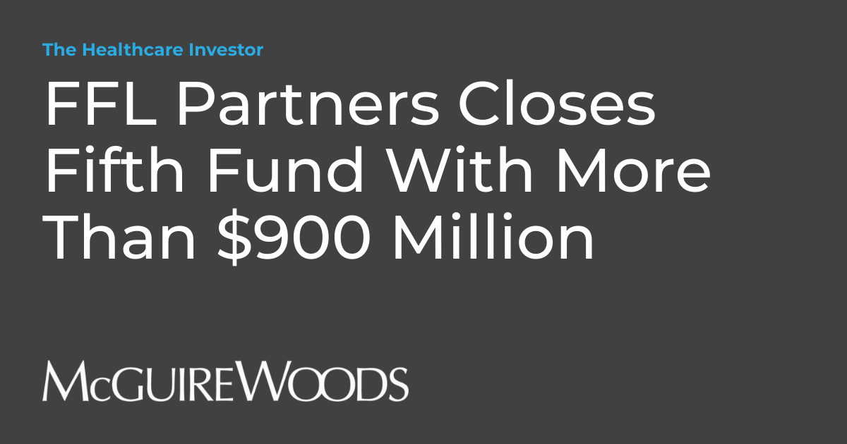 FFL Partners Closes Fifth Fund With More Than $900 Million | The ...