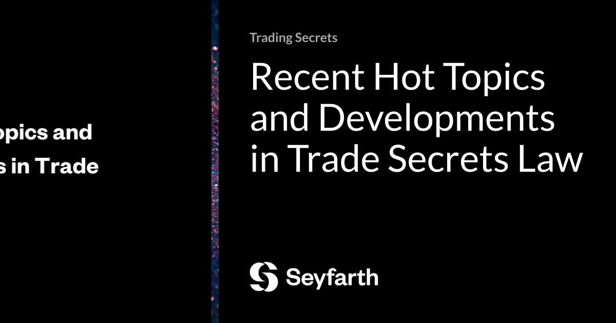 Recent Hot Topics and Developments in Trade Secrets Law | Seyfarth Shaw ...