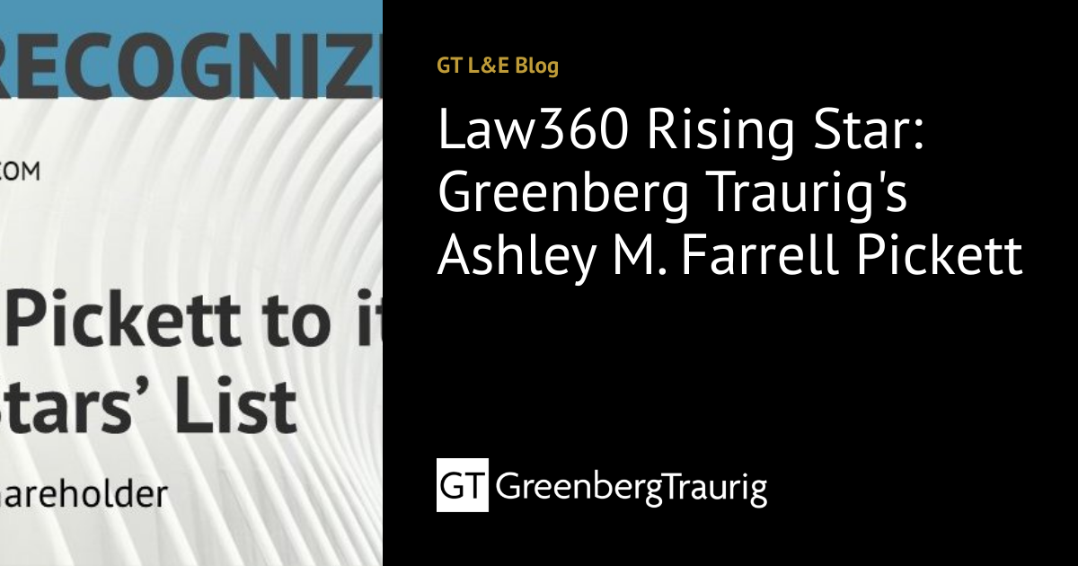 Law360 Rising Star: Greenberg Traurig's Ashley M. Farrell Pickett | GT ...