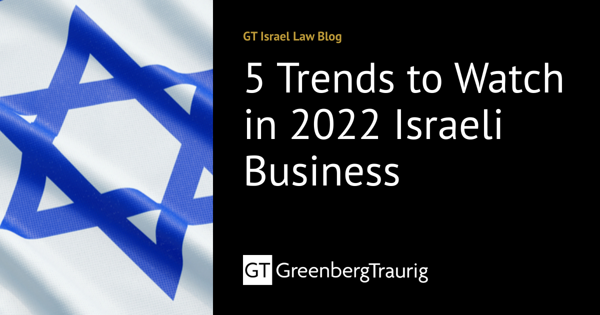 5 Trends to Watch in 2022 Israeli Business | GT Israel Law Blog