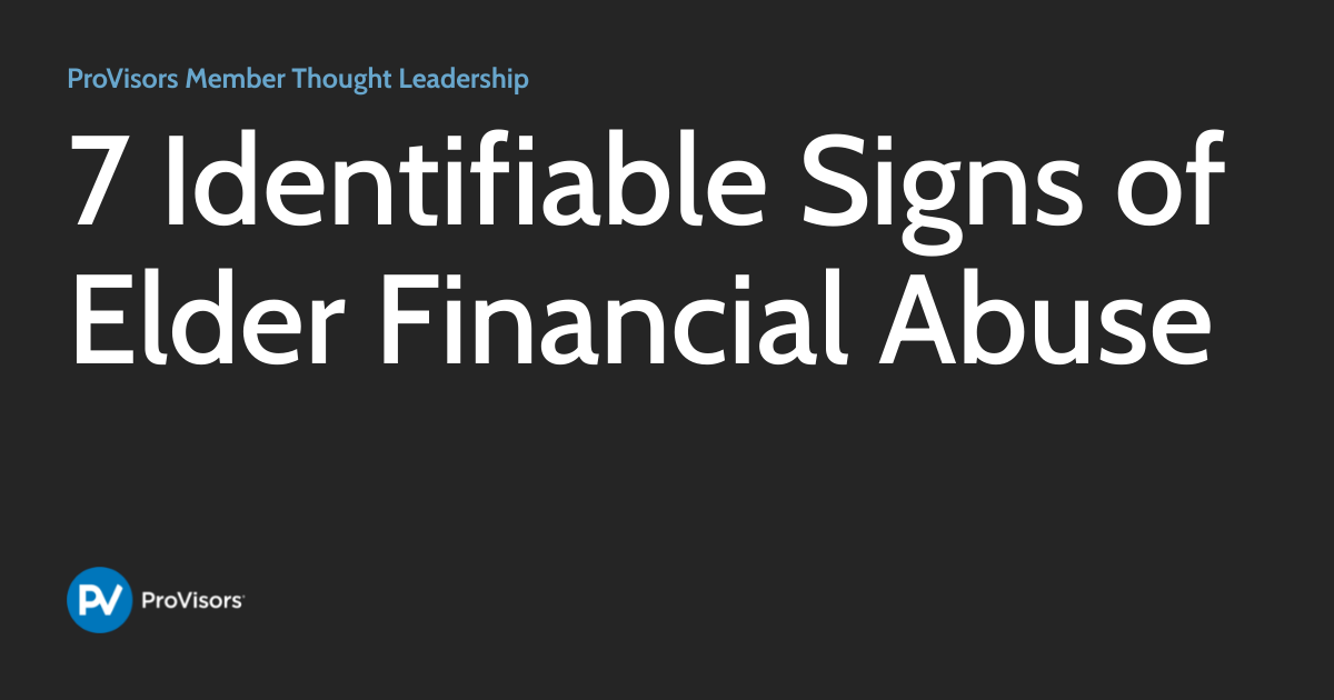 7 Identifiable Signs of Elder Financial Abuse | ProVisors Member ...