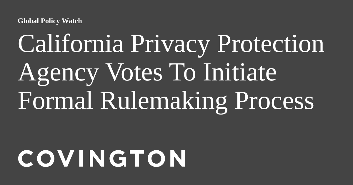 California Privacy Protection Agency Votes To Initiate Formal ...