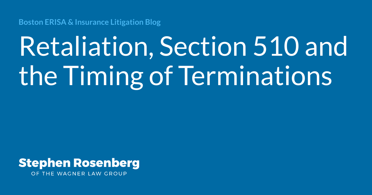 Retaliation, Section 510 and the Timing of Terminations | Boston ERISA & Insurance Litigation Blog