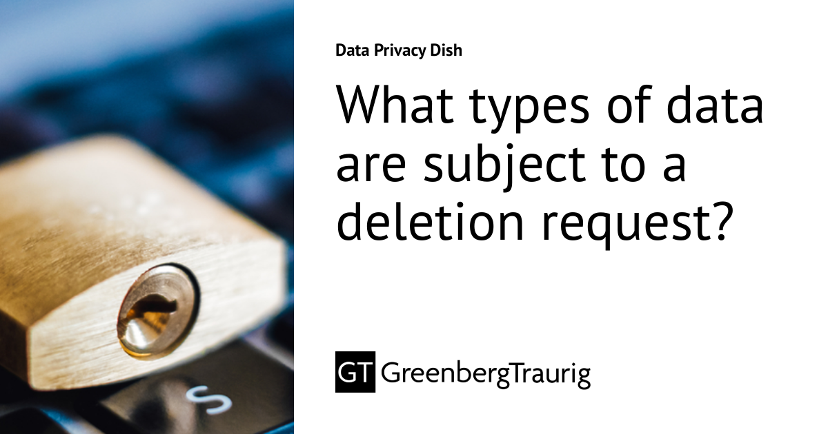 What types of data are subject to a deletion request? | Data Privacy Dish
