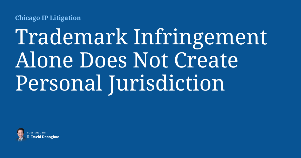 Trademark Infringement Alone Does Not Create Personal Jurisdiction ...
