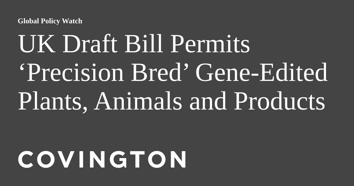 UK Draft Bill Permits ‘Precision Bred’ Gene-Edited Plants, Animals and ...