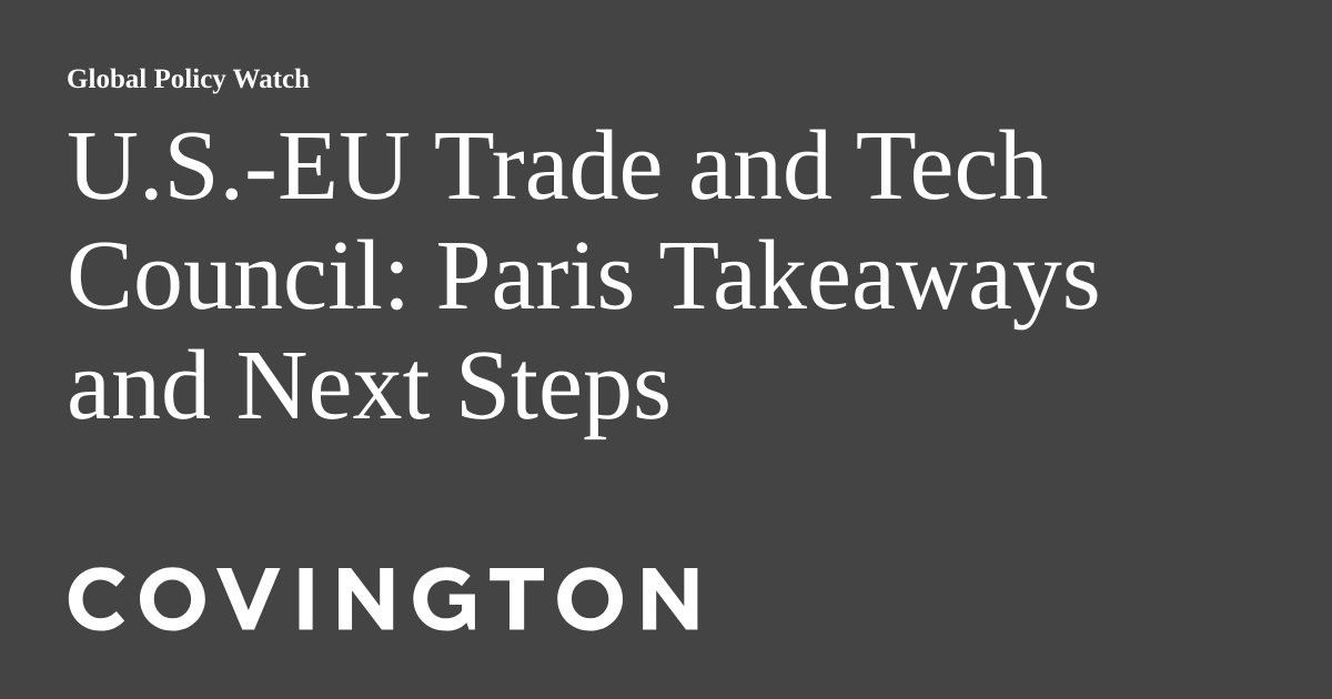 U.S.-EU Trade and Tech Council: Paris Takeaways and Next Steps | Global ...