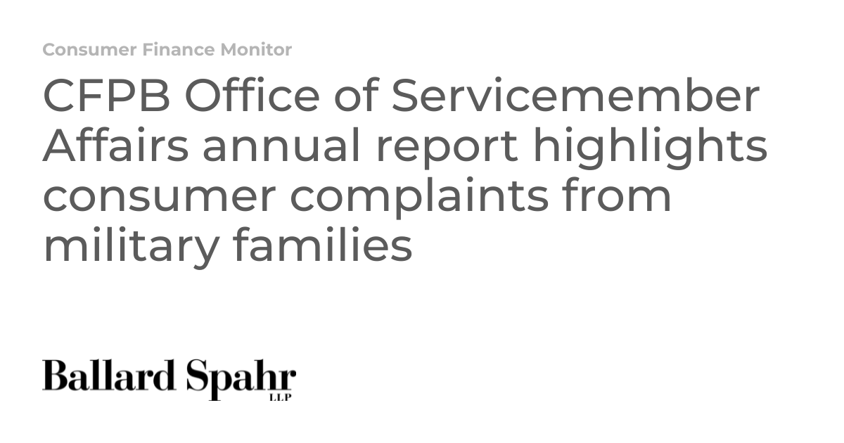 CFPB Office of Servicemember Affairs annual report highlights consumer ...