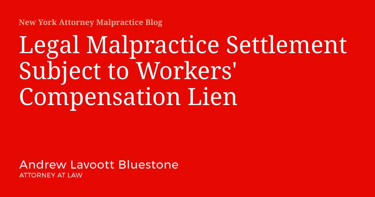 Legal Malpractice Settlement Subject to Workers' Compensation Lien ...