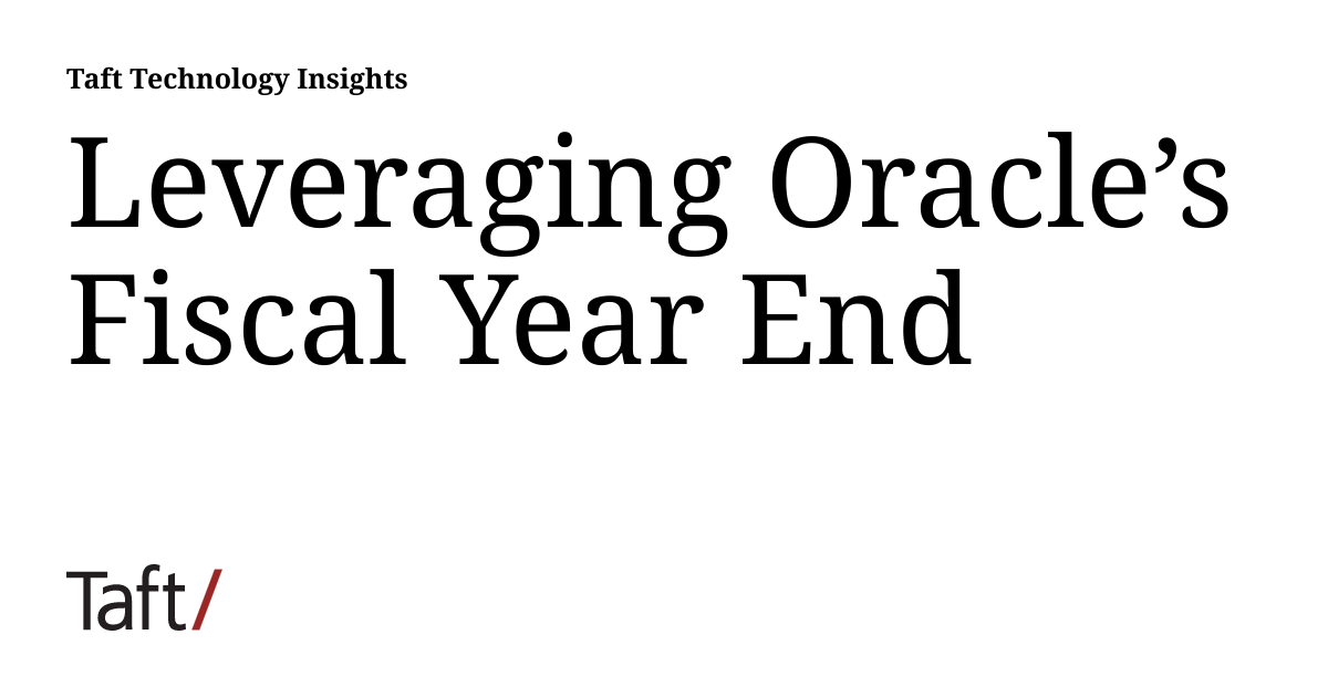 Leveraging Oracle’s Fiscal Year End | Taft Technology and Artificial ...
