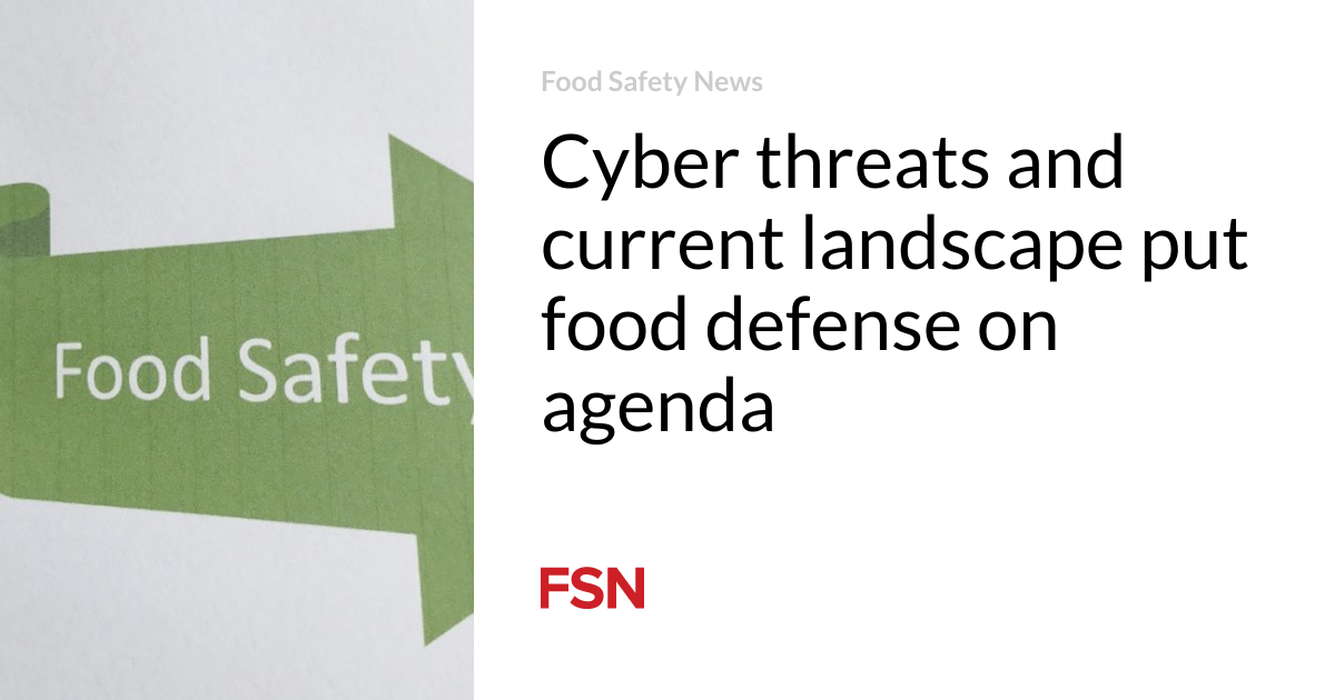 Cyber threats and current landscape put food defense on agenda | Food ...