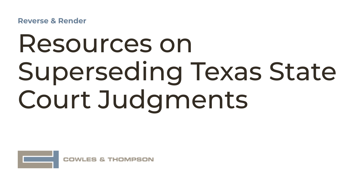 Resources on Superseding Texas State Court Judgments | Reverse & Render