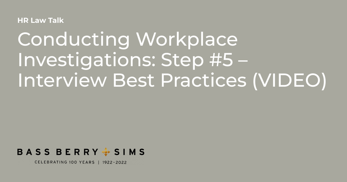 Conducting Workplace Investigations: Step #5 – Interview Best Practices ...