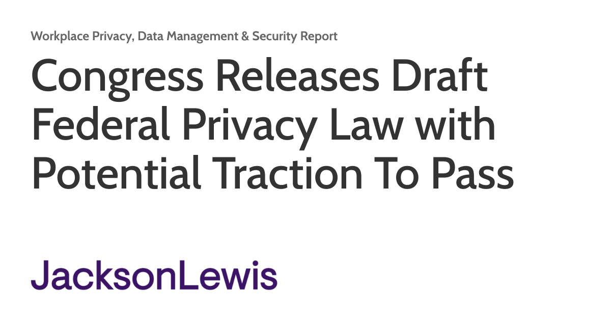 Congress Releases Draft Federal Privacy Law with Potential Traction To ...