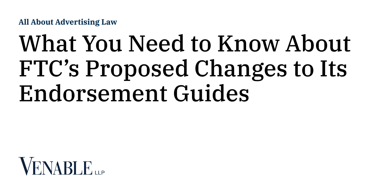 What You Need to Know About FTC’s Proposed Changes to Its Endorsement ...