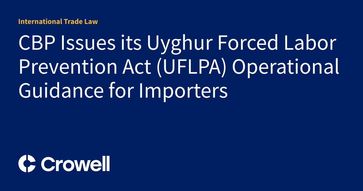 CBP Issues its Uyghur Forced Labor Prevention Act (UFLPA) Operational ...