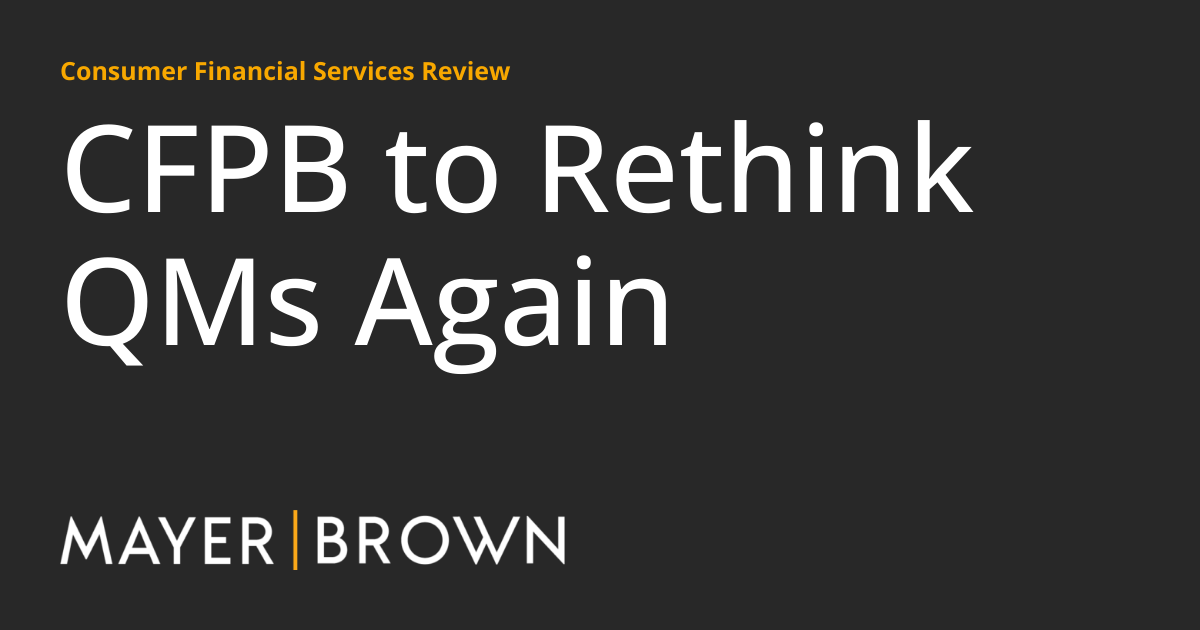 CFPB to Rethink QMs Again | Consumer Financial Services Review