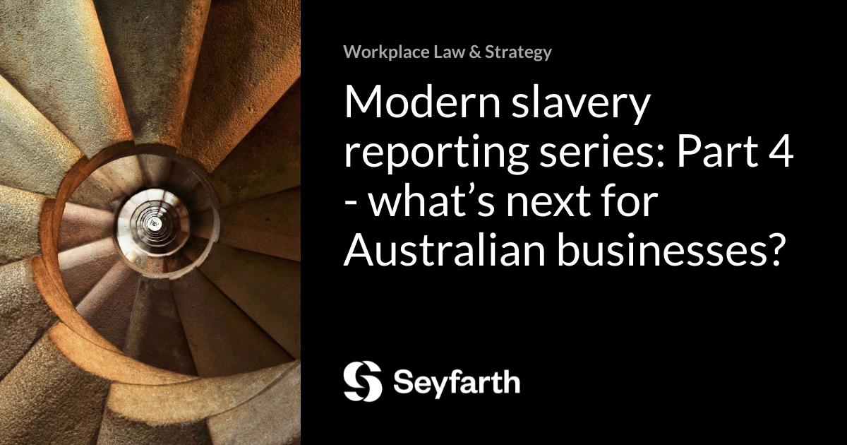 Modern slavery reporting series: Part 4 - what’s next for Australian businesses? | Workplace Law ...