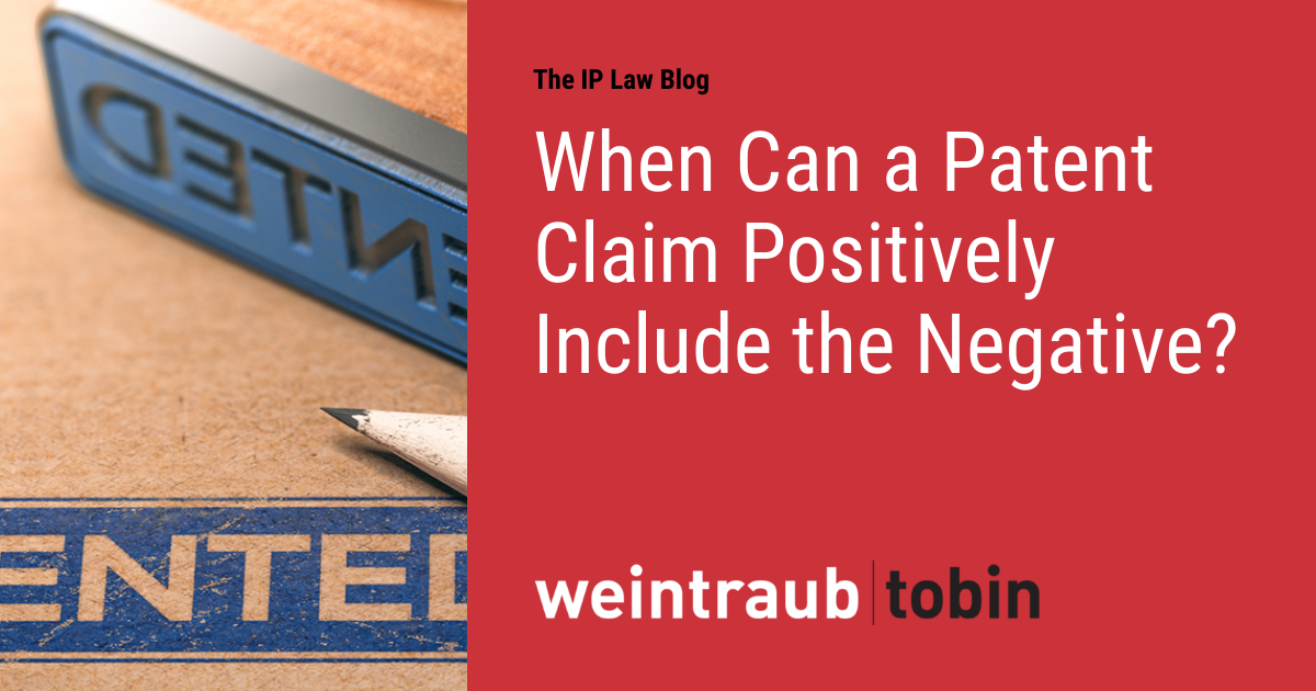 When Can a Patent Claim Positively Include the Negative? | The IP Law Blog