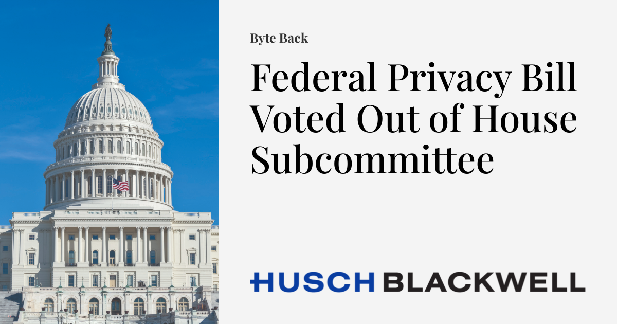 Federal Privacy Bill Voted Out of House Subcommittee | Byte Back