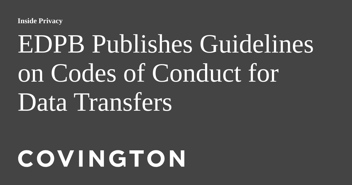 EDPB Publishes Guidelines on Codes of Conduct for Data Transfers | Inside Privacy