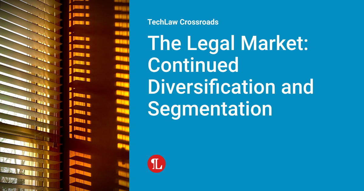 The Legal Market: Continued Diversification and Segmentation | TechLaw ...