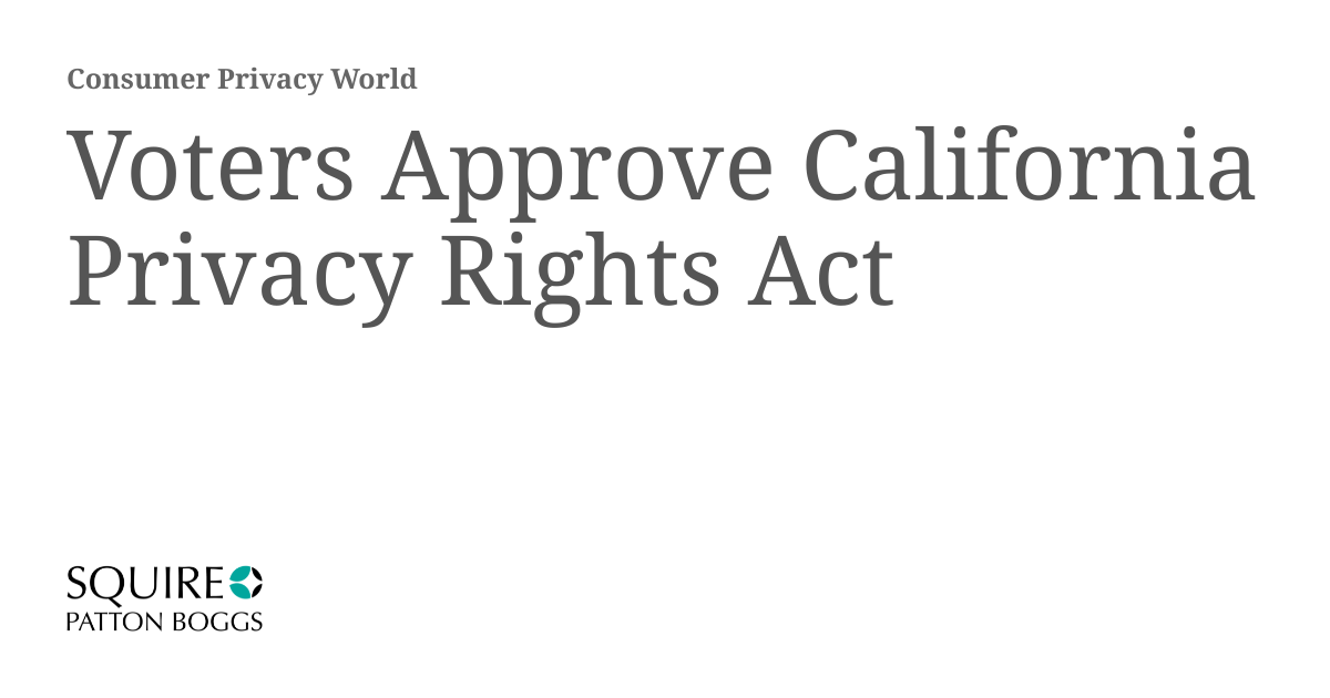 Voters Approve California Privacy Rights Act | Privacy World