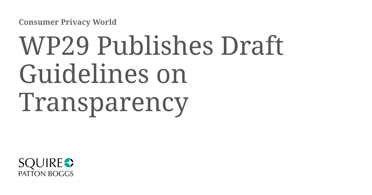 WP29 Publishes Draft Guidelines on Transparency | Privacy World