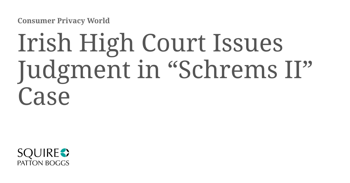 Irish High Court Issues Judgment in “Schrems II” Case | Privacy World