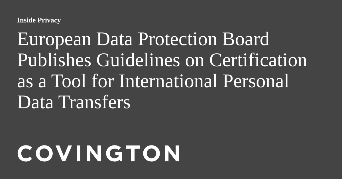 European Data Protection Board Publishes Guidelines on Certification as ...