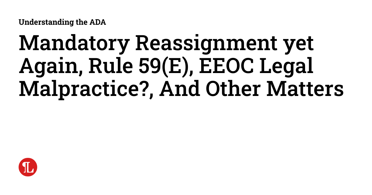 Mandatory Reassignment yet Again, Rule 59(E), EEOC Legal Malpractice ...