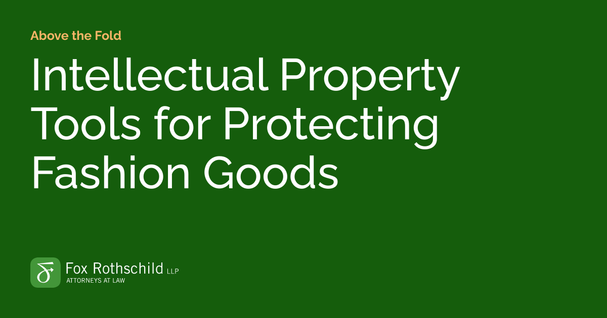 Intellectual Property Tools for Protecting Fashion Goods | Above the Fold