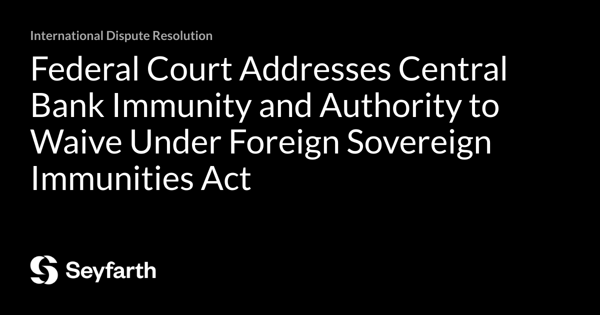 Federal Court Addresses Central Bank Immunity and Authority to Waive ...