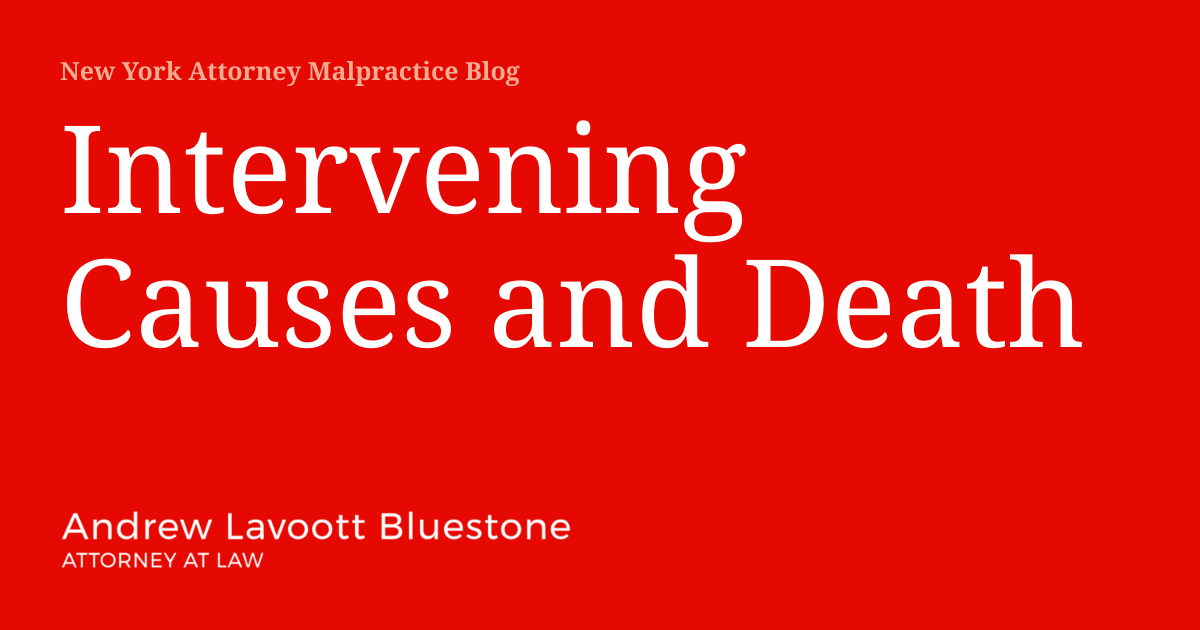 Intervening Causes and Death | New York Attorney Malpractice Blog