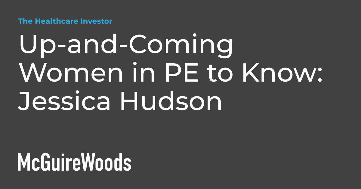 Up-and-Coming Women in PE to Know: Jessica Hudson | The Healthcare Investor